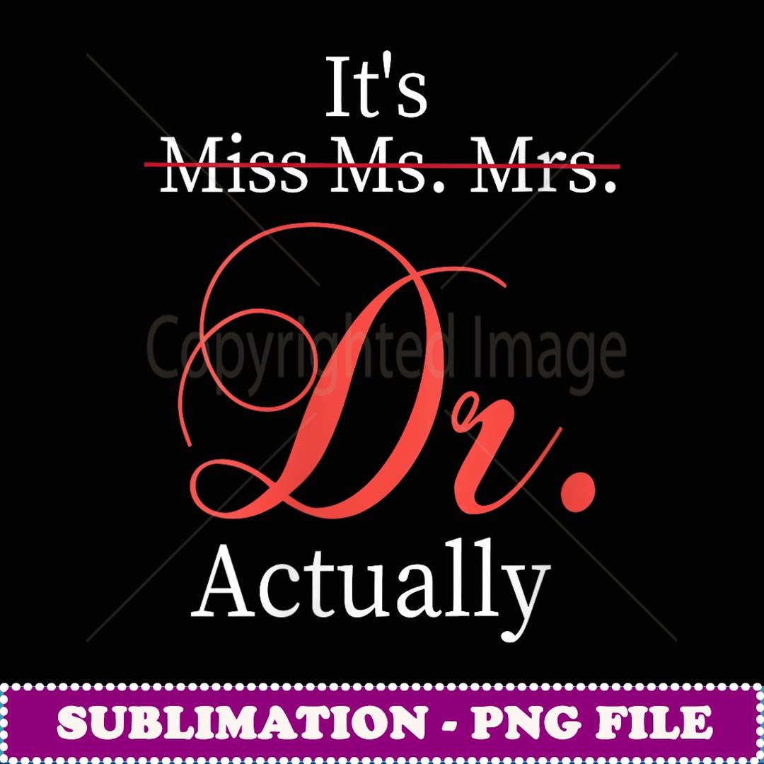 It's Miss Ms Mrs Dr Actually Doctor Graduation Appreciation | Inspire ...