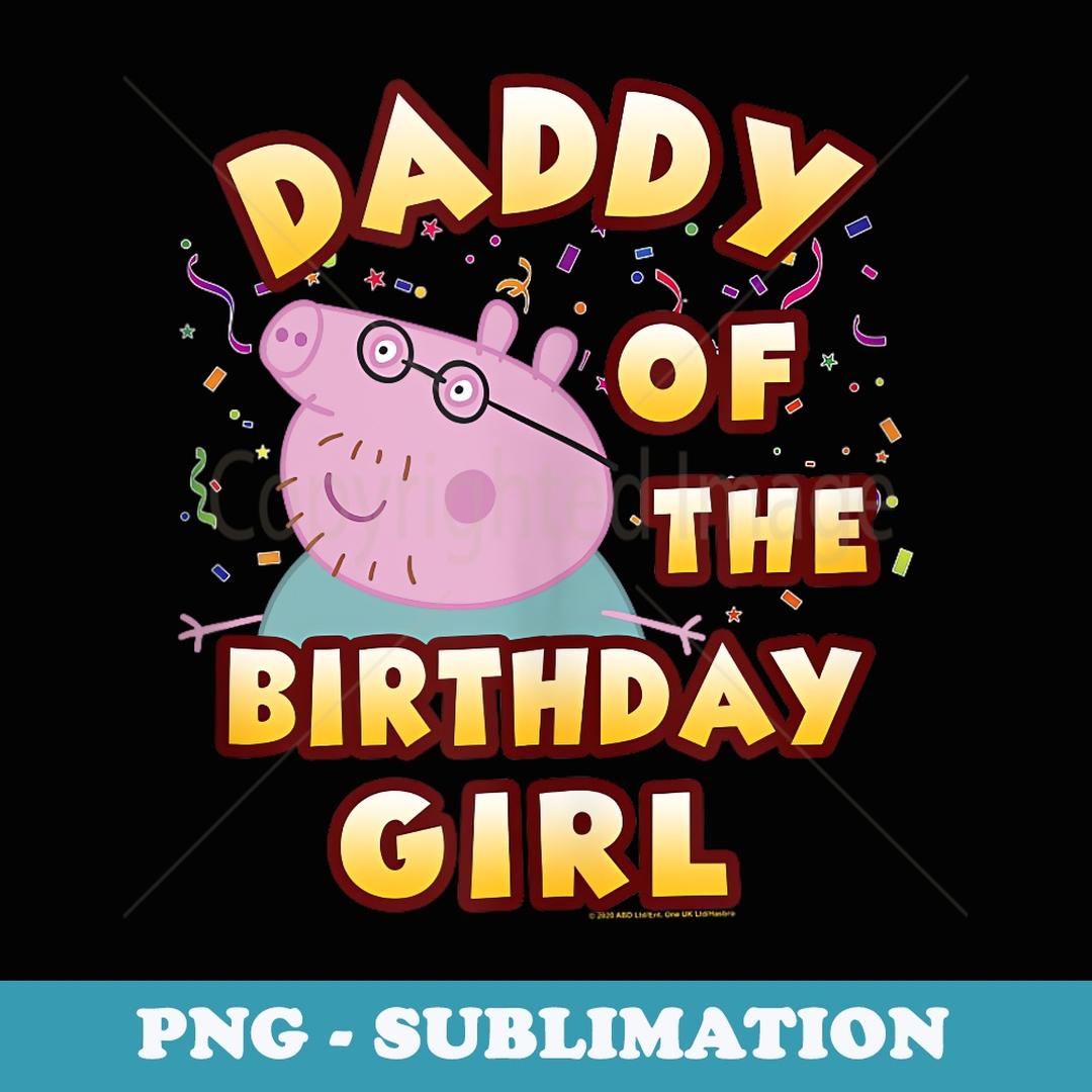 Peppa Pig Daddy Of The Birthday Girl - Signature Sublimation | Inspire ...