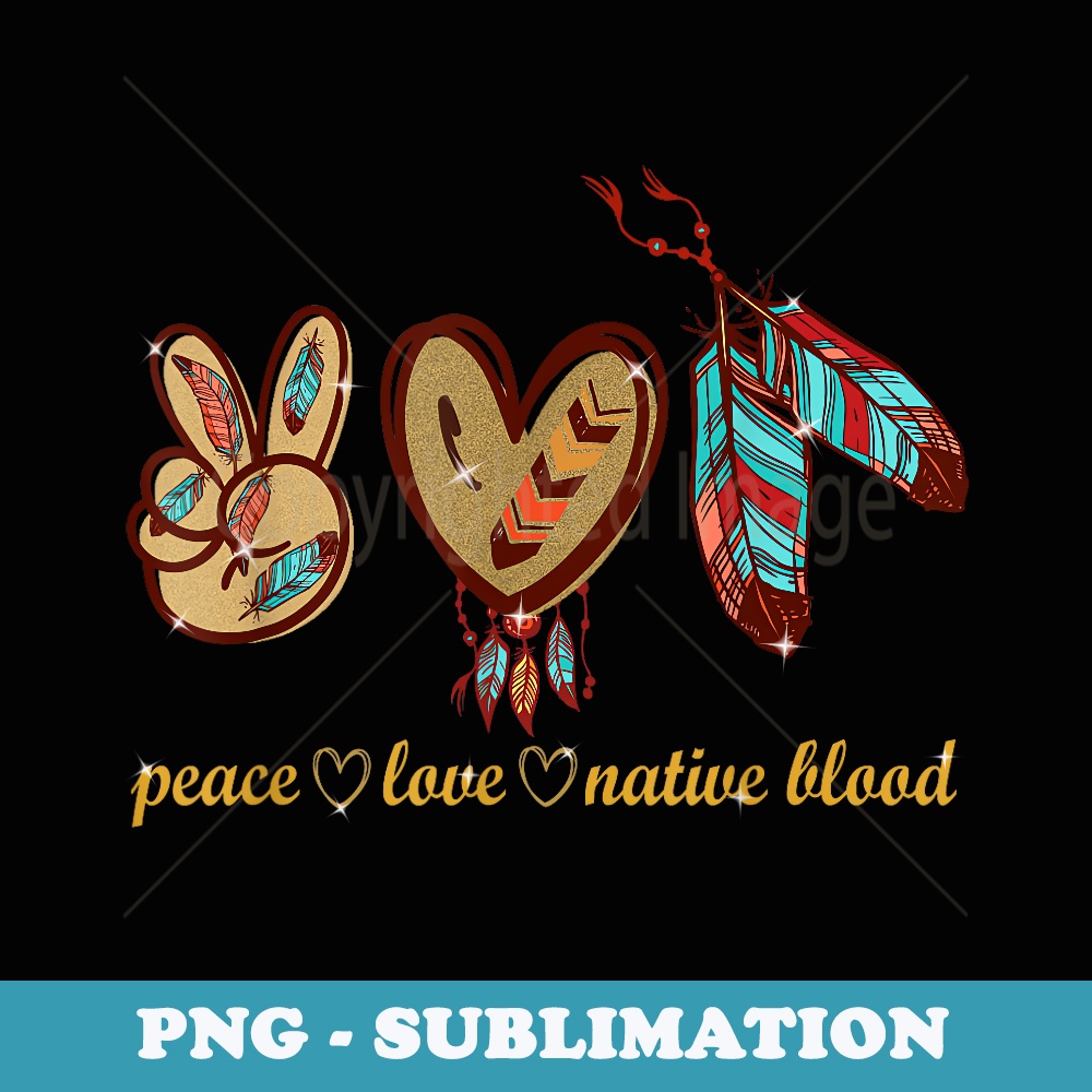 Native American Heritage Month Peace Love Native Blood - Vin | Inspire ...