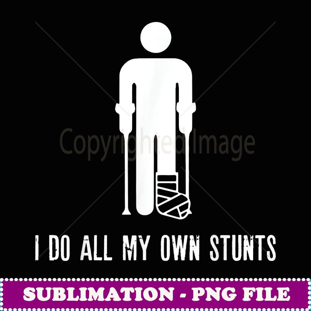 I Do All My Own Stunts Funny Injury Recovery Broken Leg Meme | Inspire ...