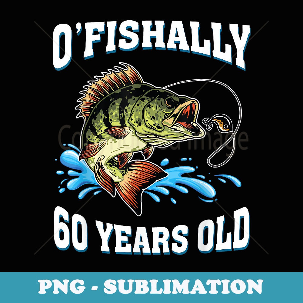 OFishally 60 Years Old Fishing Fisherman 60th Birthday - Sig | Inspire ...