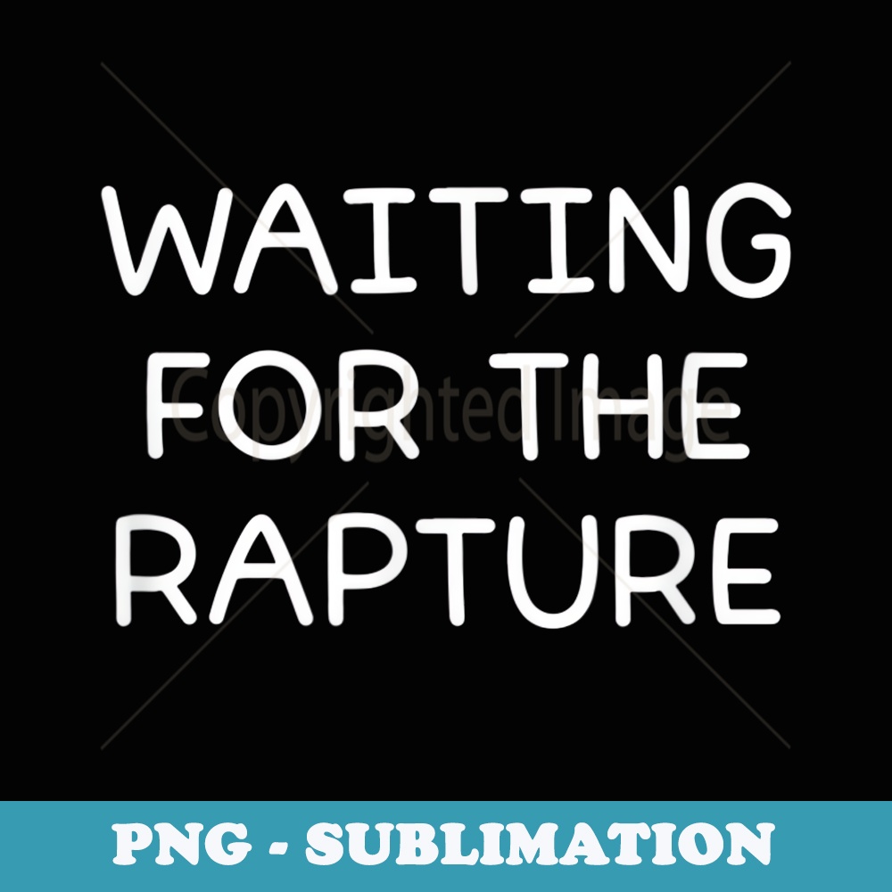 Waiting For The Rapture, Christian, Faith Sayings - Creative | Inspire ...