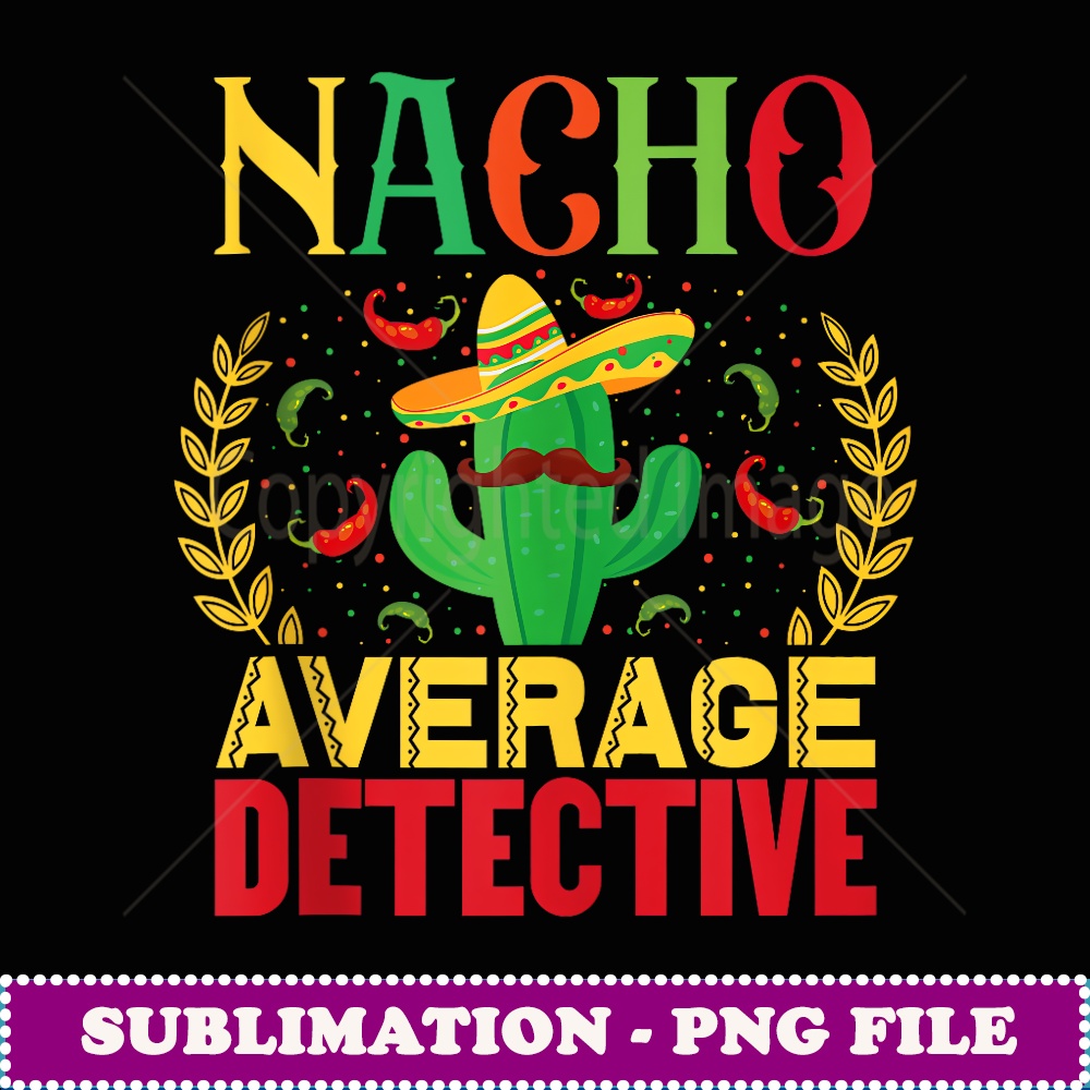 Nacho Average Detective cinco de mayo Investigator Informer | Inspire ...