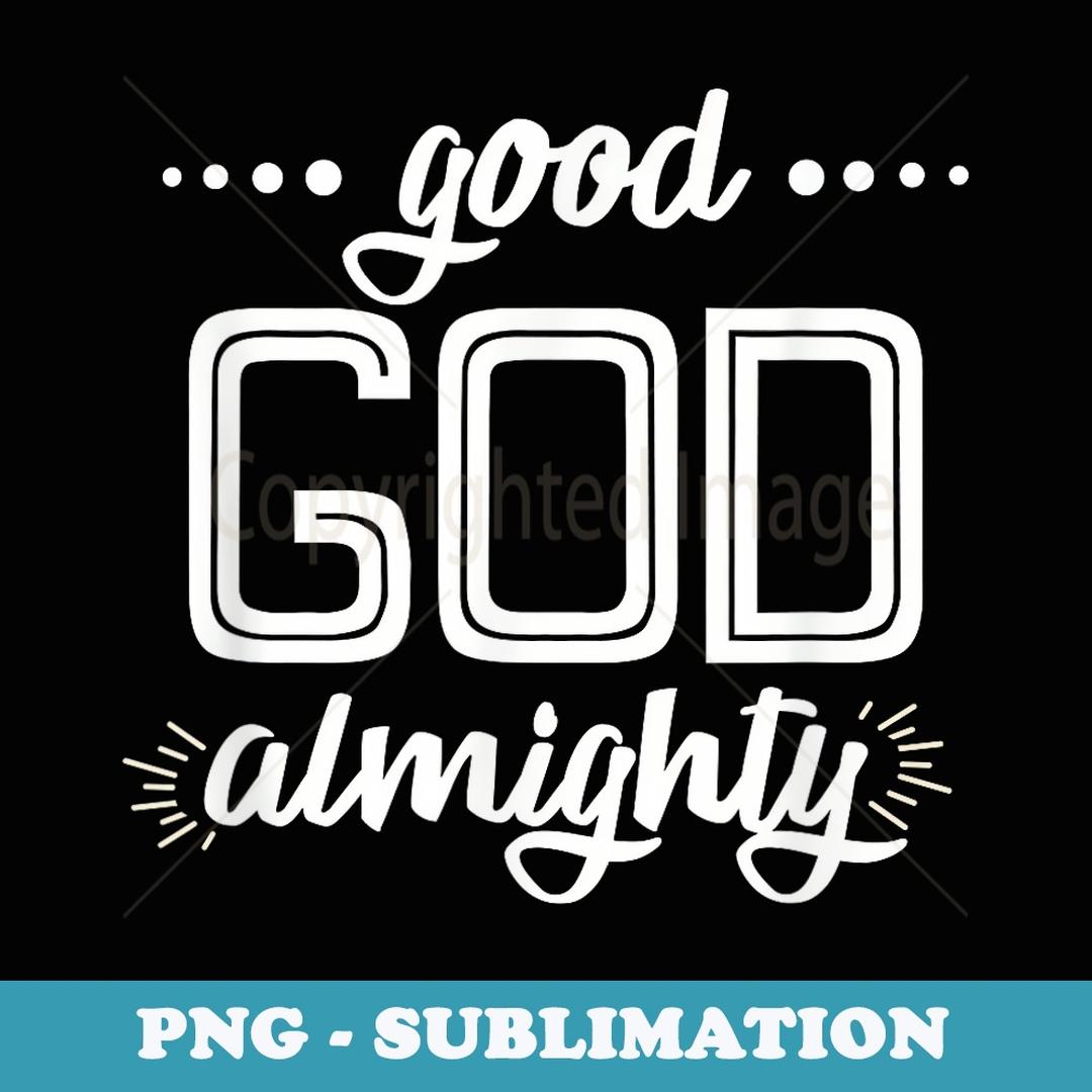 Good God Almighty - Modern Sublimation PNG File | Inspire Uplift