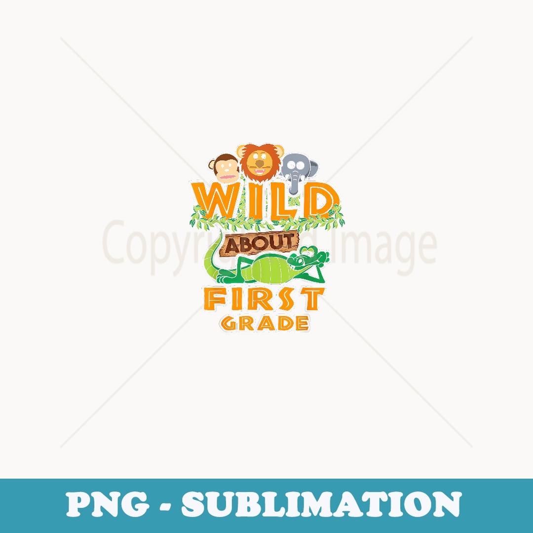 Wild About First Grade - Special Edition Sublimation PNG Fil | Inspire ...