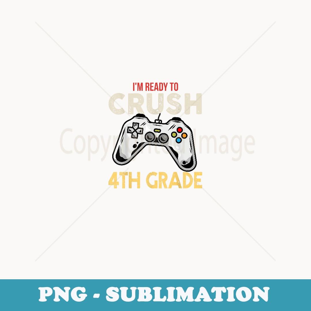 I'm Ready To Crush 4th Grade Video Game Back To School - PNG | Inspire ...