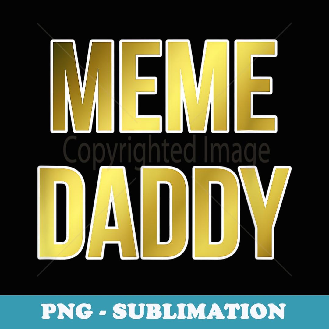 Meme Daddy Funny Meme - Instant Sublimation Digital Download | Inspire ...