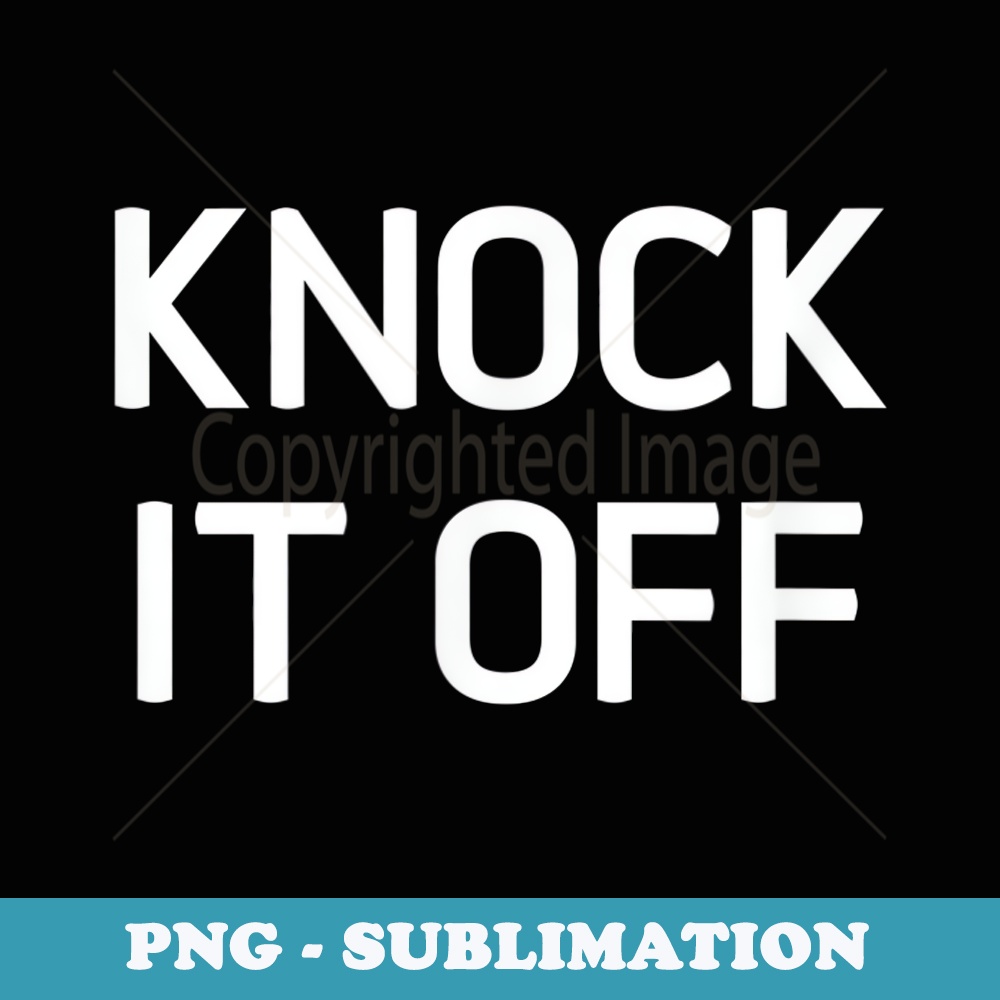 Knock It Off, Funny, Jokes, Sarcastic - Premium PNG Sublimat | Inspire ...