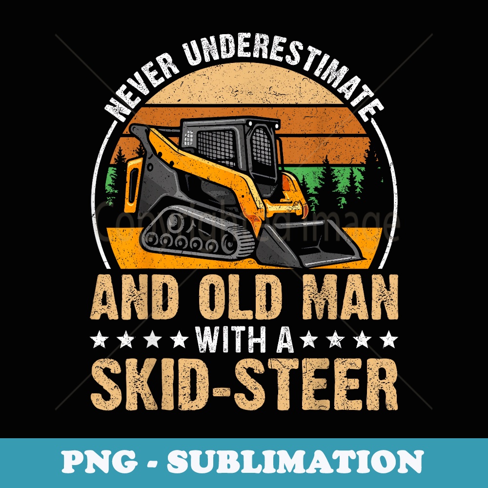 Never Underestimate Old Man With A Skid Steer Construction - | Inspire ...