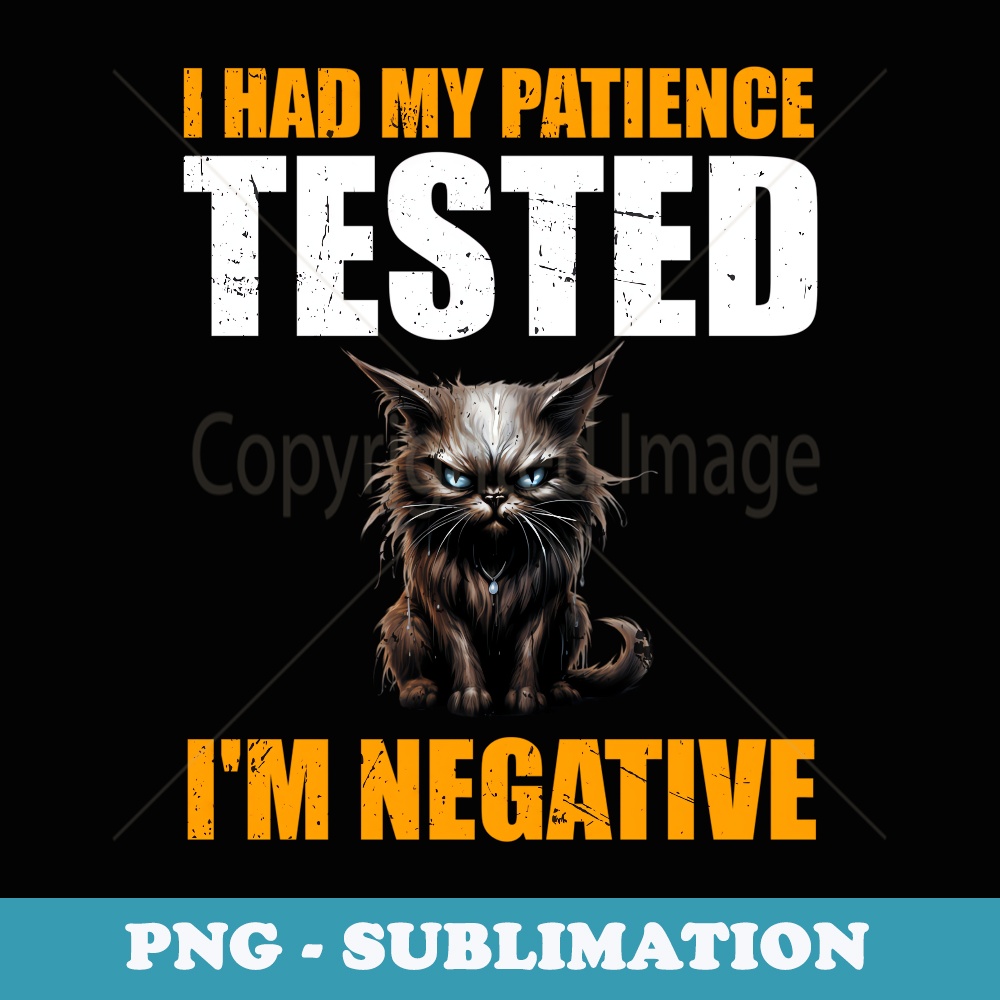 I Had My Patience Tested Im Negative Cat love Funny sarcasm | Inspire ...