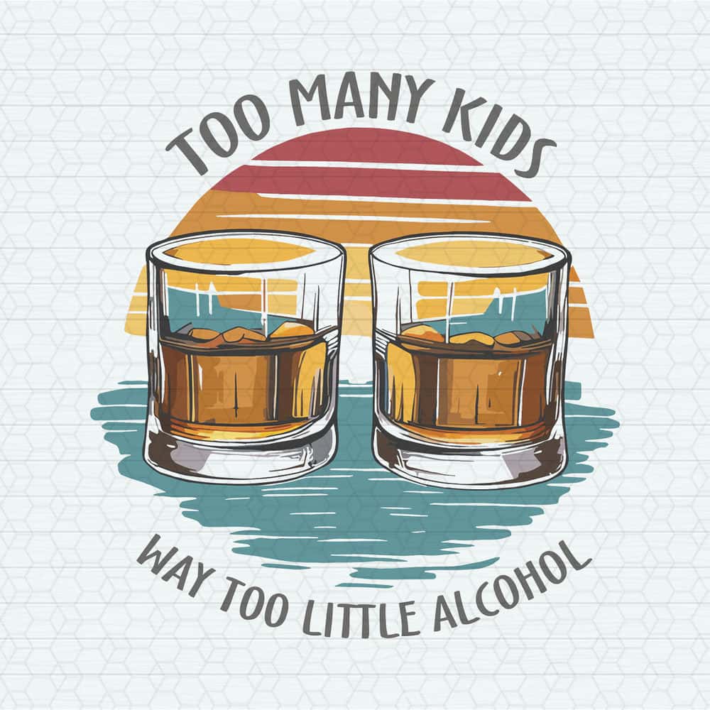Too Many Kids And Way Too Little Alcohol SVG | Inspire Uplift