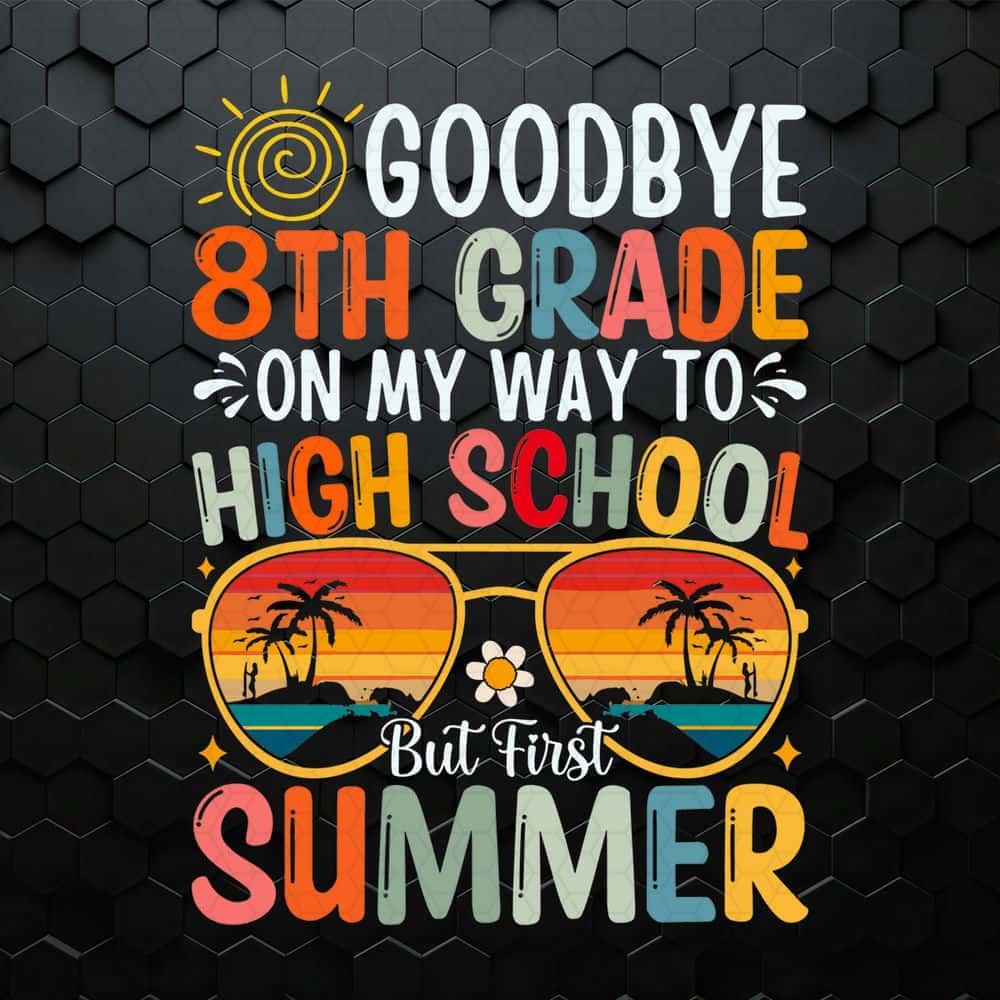 Goodbye 8th Grade On My Way To High School SVG | Inspire Uplift