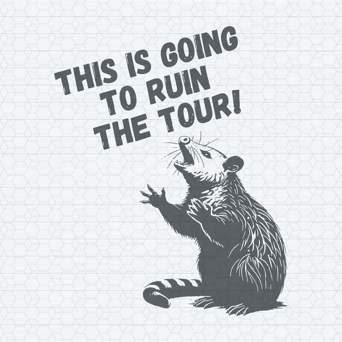 This Is Going To Ruin The Tour Possum Meme SVG | Inspire Uplift