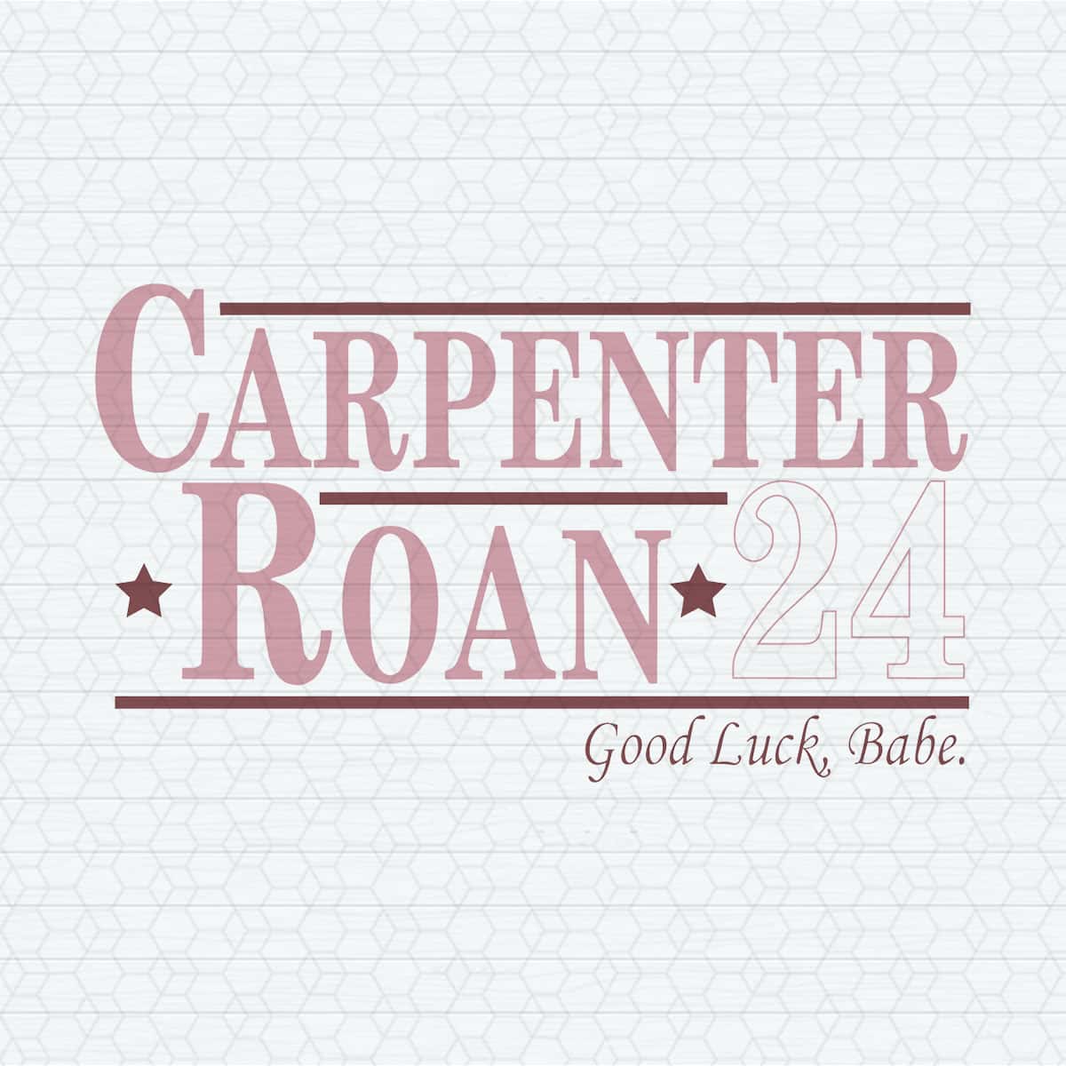 Carpenter Roan 24 Good Luck Babe Funny Election SVG | Inspire Uplift