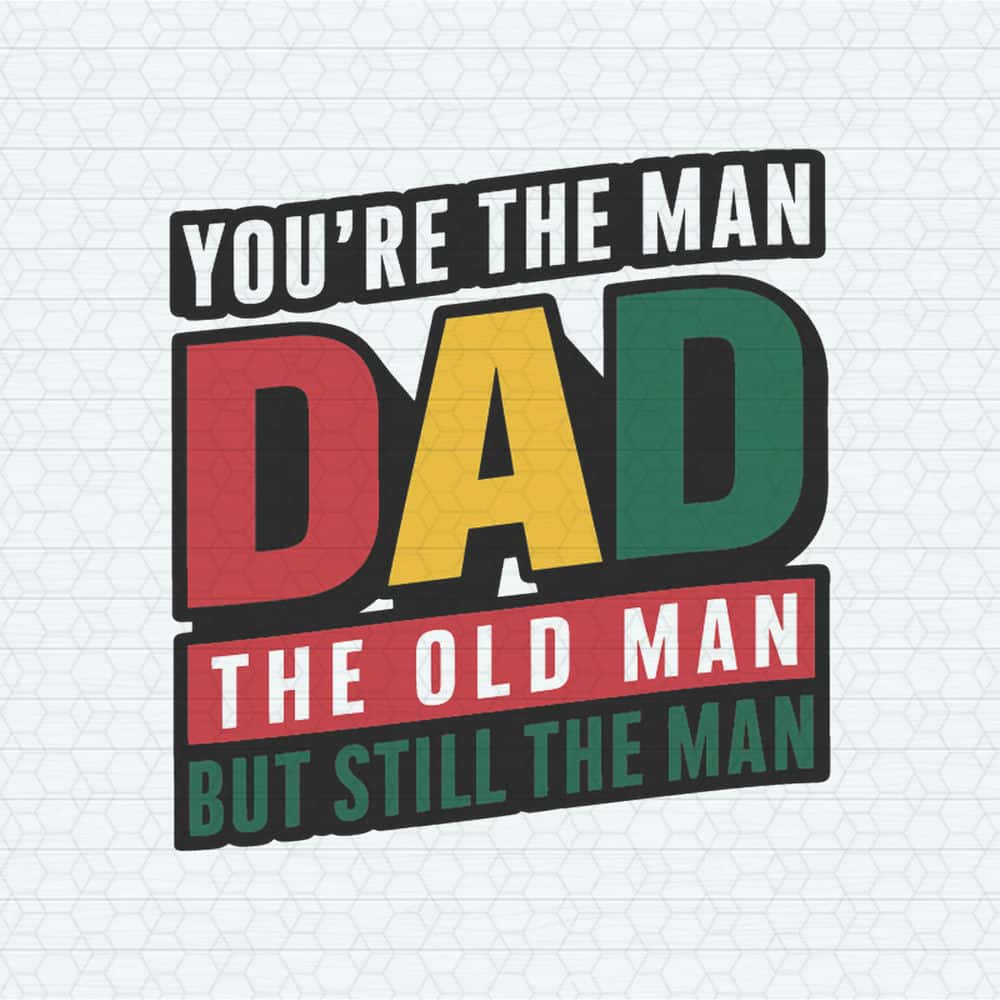 Retro You Are The Man Dad The Old Man Fathers Day SVG | Inspire Uplift