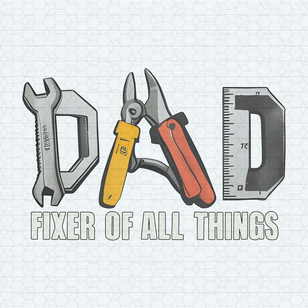 Dad Fixer Of All Things Dad Tools PNG | Inspire Uplift