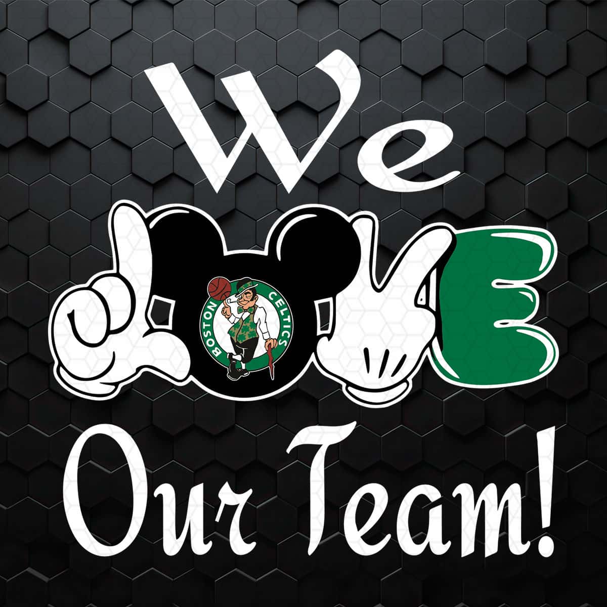 Mickey We Love Our Team Boston Celtics SVG | Inspire Uplift