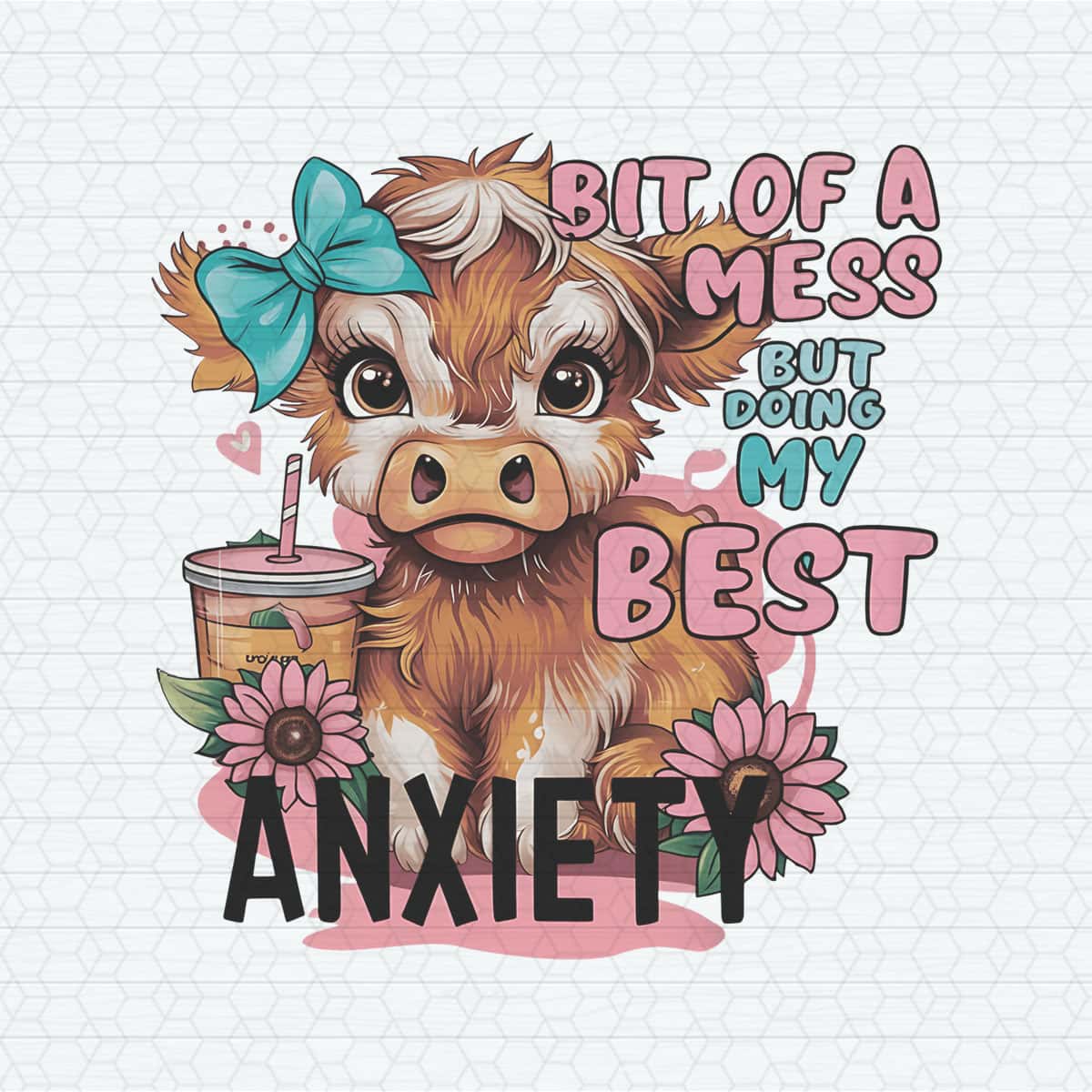 Bit Of A Mess But Doing My Best Anxiety PNG | Inspire Uplift