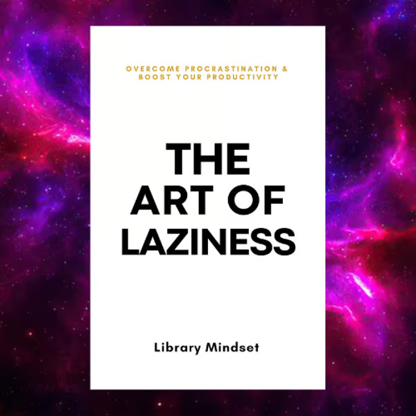 The Art of Laziness: Overcome Procrastination and Improve Yo | Inspire ...