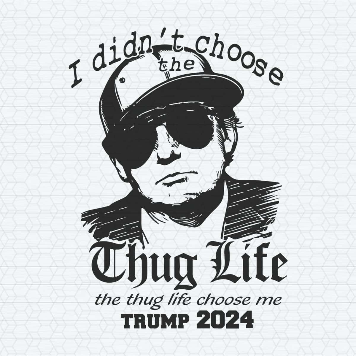 I Didn't Choose The Thug Life Trump 2024 SVG | Inspire Uplift
