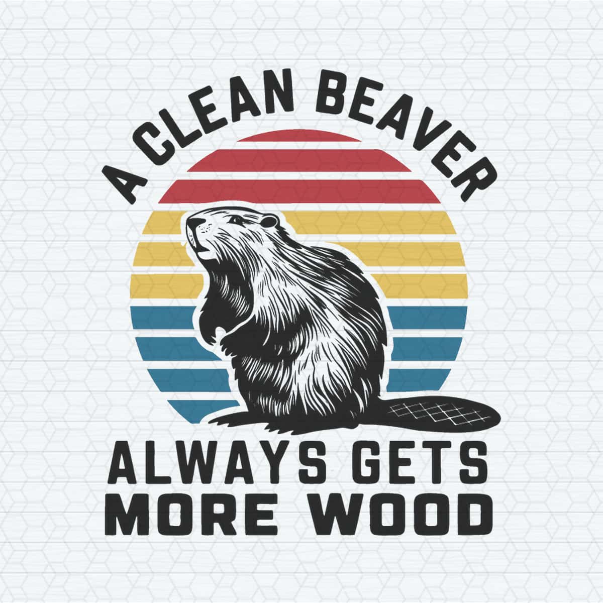 Retro A Clean Beaver Always Gets More Wood SVG | Inspire Uplift