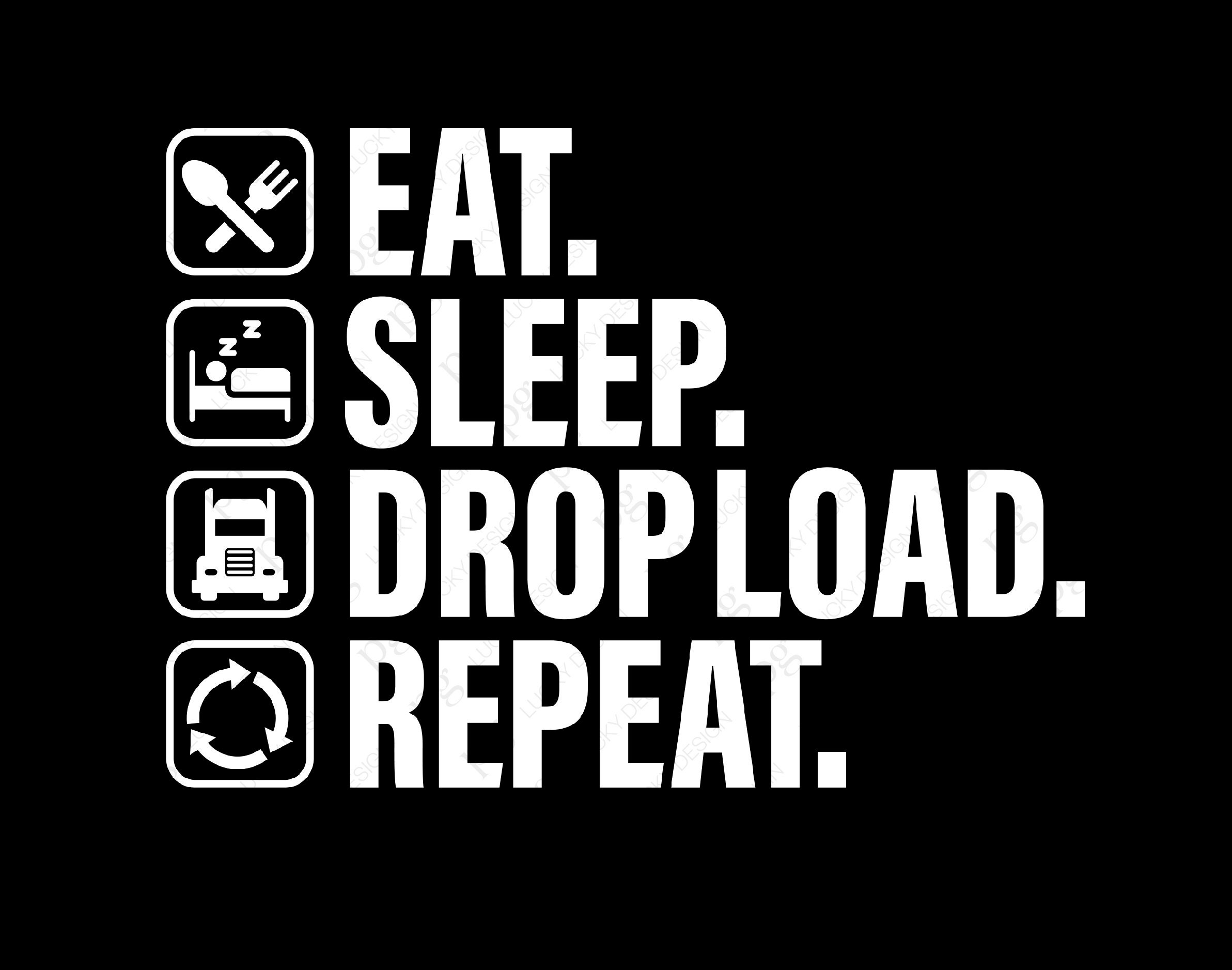 Eat Sleep Drop load Repeat Png Svg, Truckers Svg, Truck Driv | Inspire ...