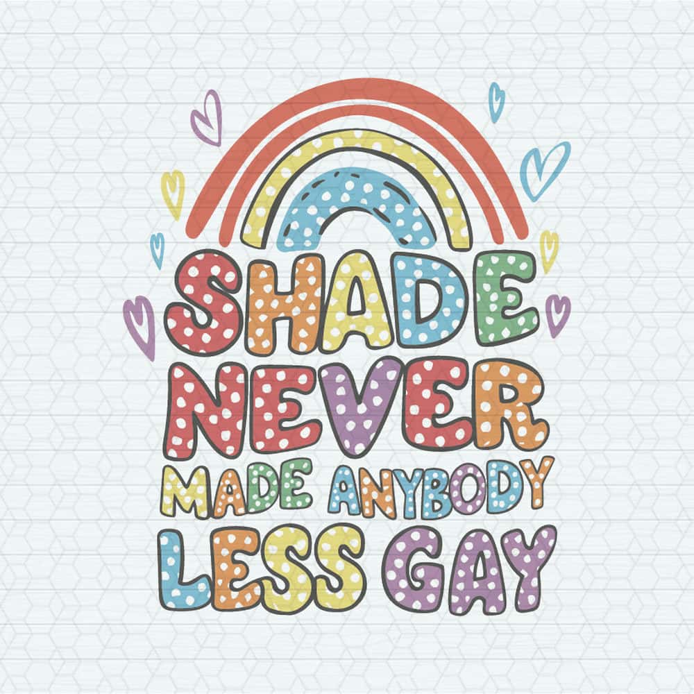 Shade Never Made Anybody Less Gay SVG | Inspire Uplift