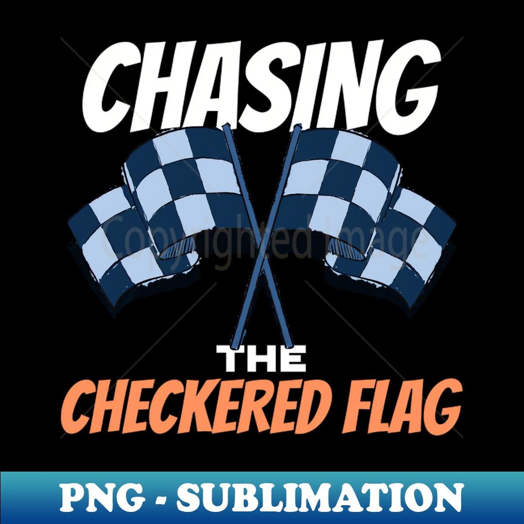 Chasing The Checkered Flag Racing - Premium PNG Sublimation | Inspire Uplift