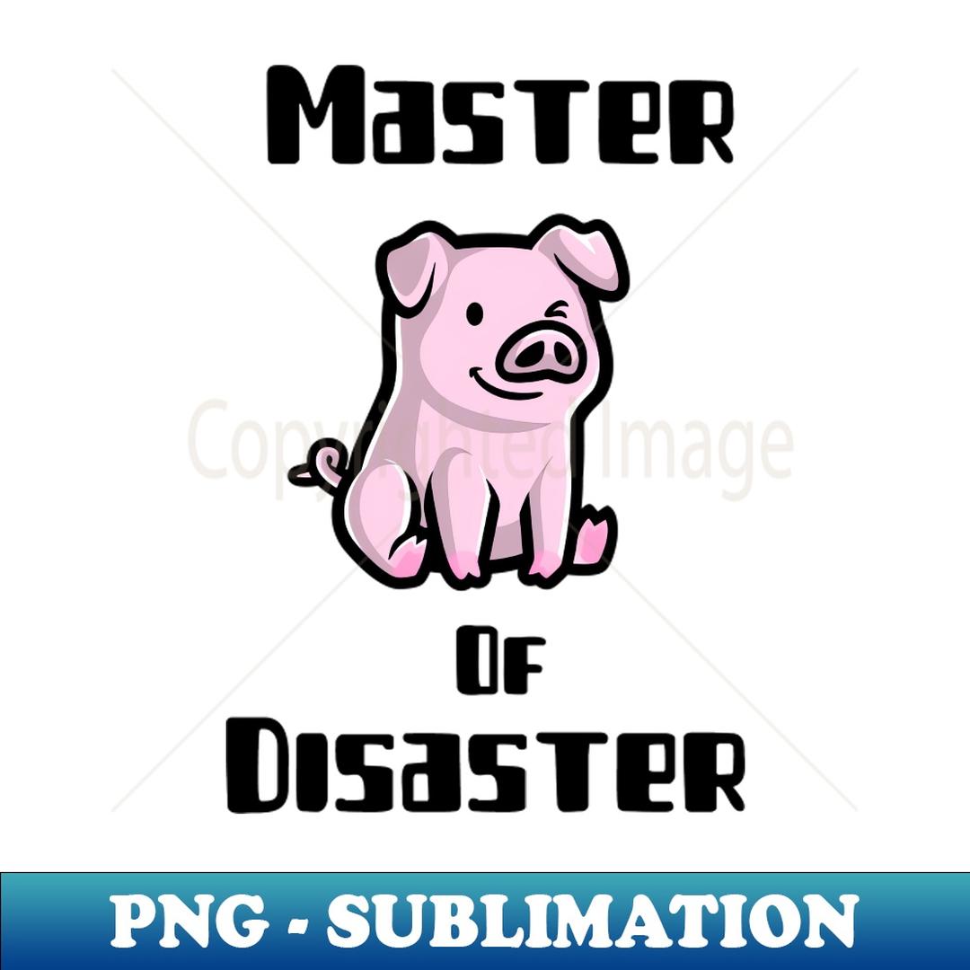 Master Of Disaster - PNG Transparent Sublimation Design - Inspire Uplift