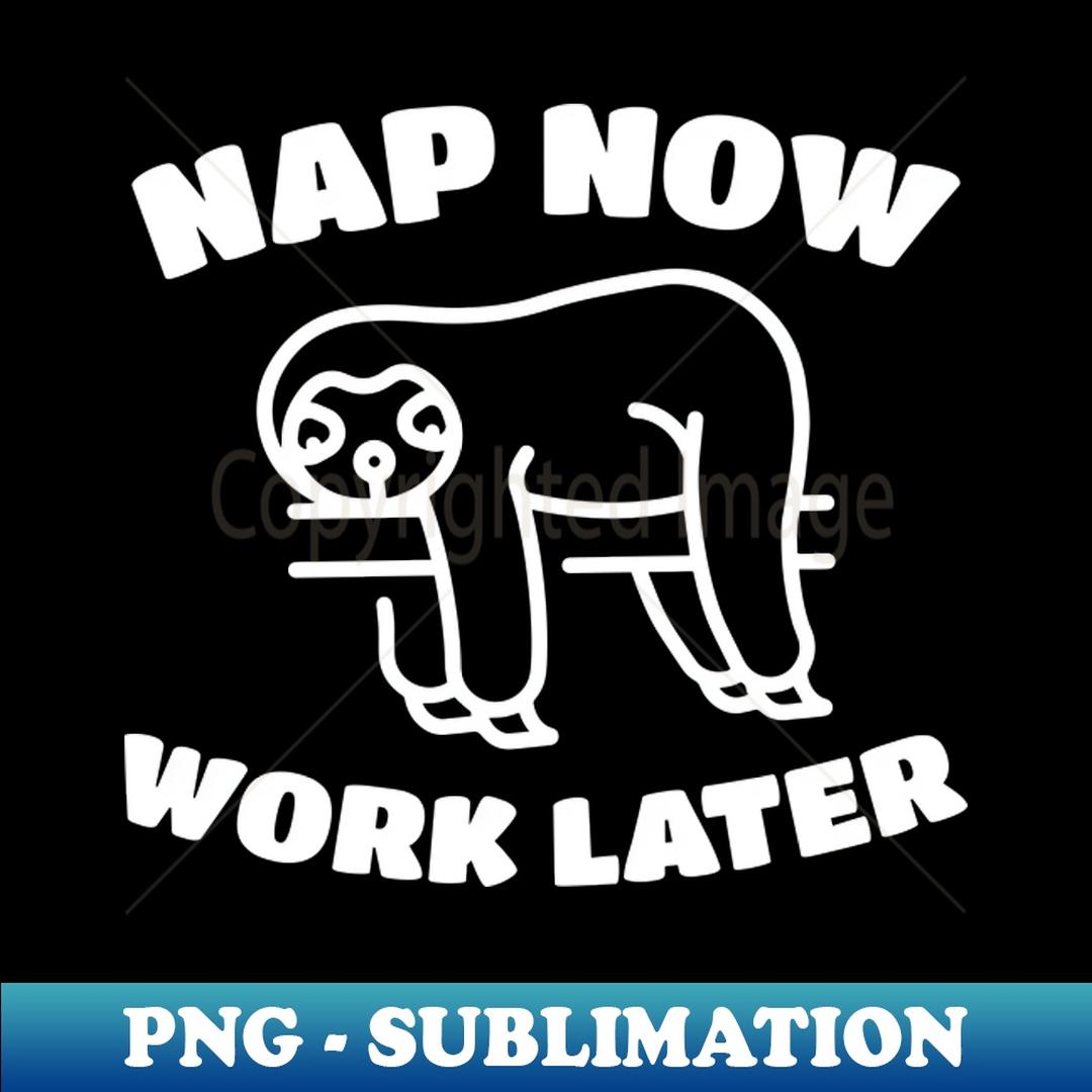 Nap Now Work Later Funny Sleepy Sloth - Special Edition Subl | Inspire Uplift