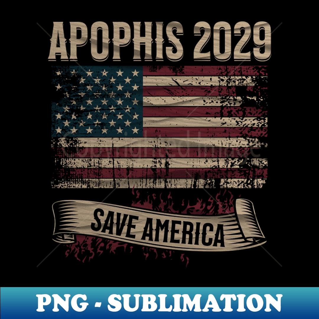 APOPHIS 2029 SAVE AMERICA - High-Resolution PNG Sublimation | Inspire ...