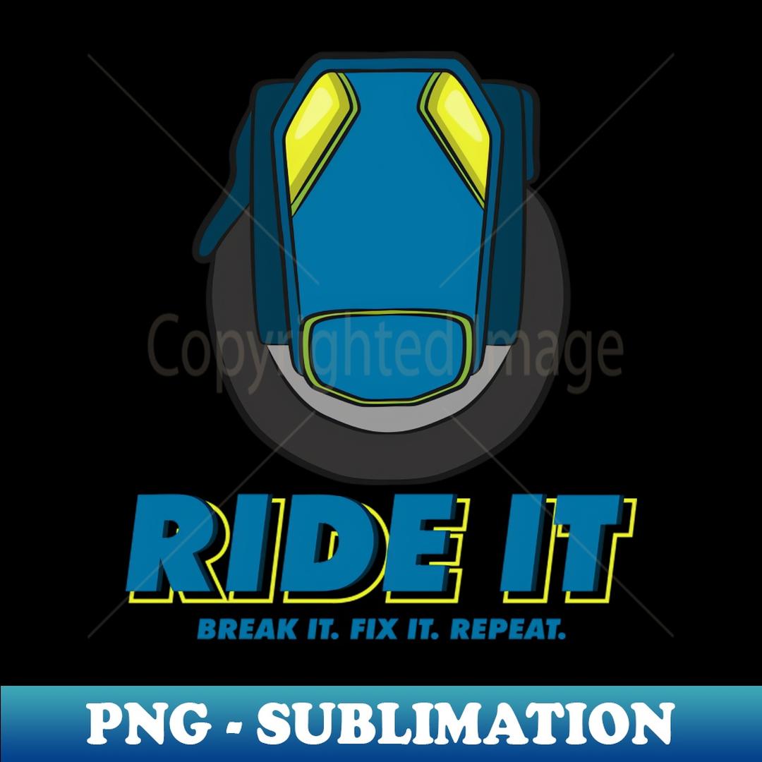 Ride It - Break It - Fix It - Repeat, EUC Lover | Inspire Uplift