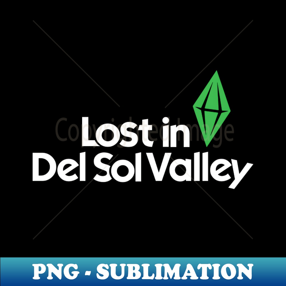Lost in Del Sol Valley - Sublimation-Ready PNG File | Inspire Uplift