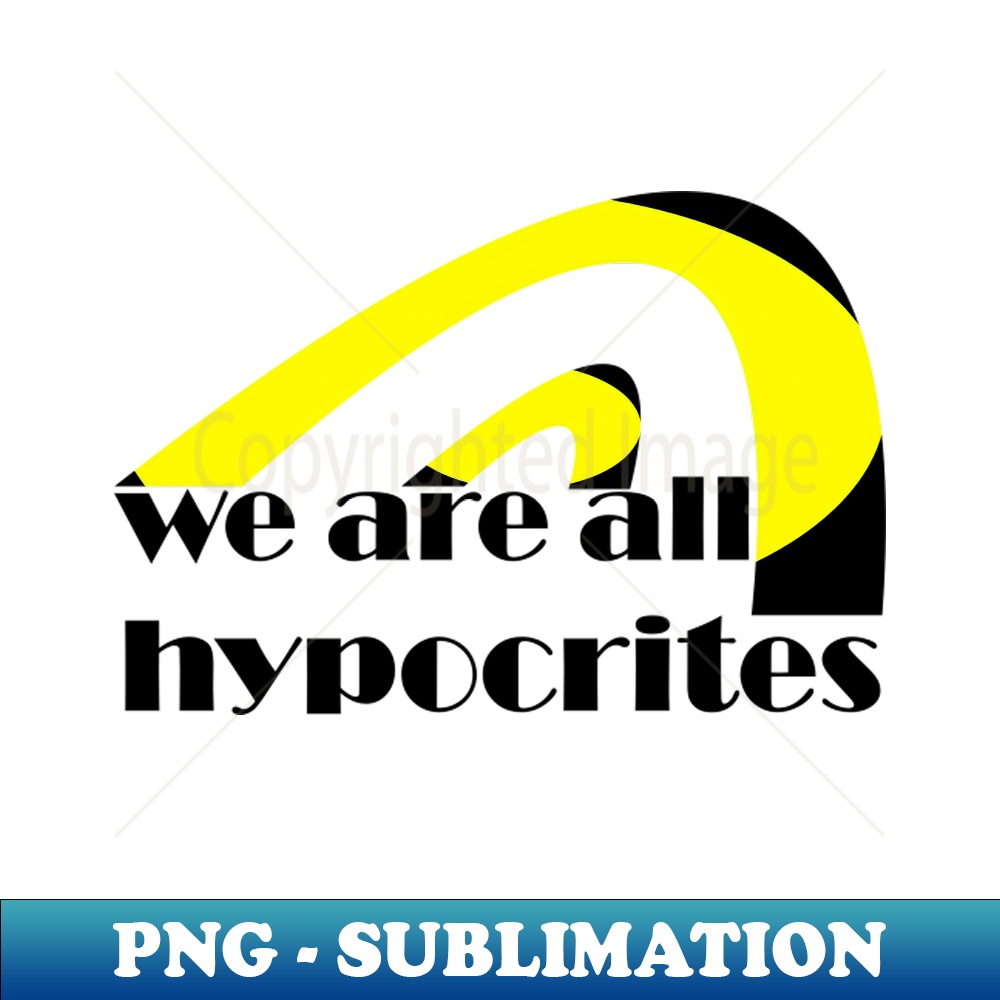 we are all hypocrites - PNG Transparent Sublimation Design | Inspire Uplift