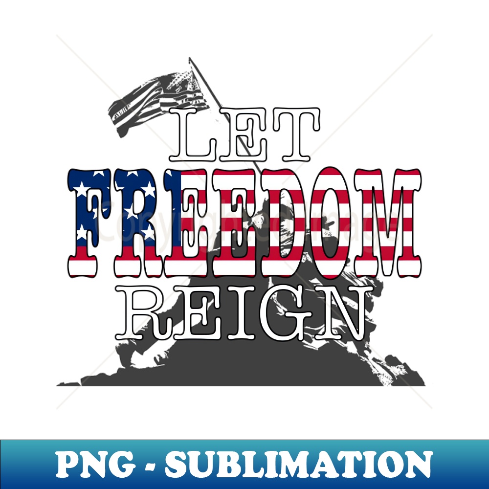 Let Freedom Reign - Artistic Sublimation Digital File | Inspire Uplift