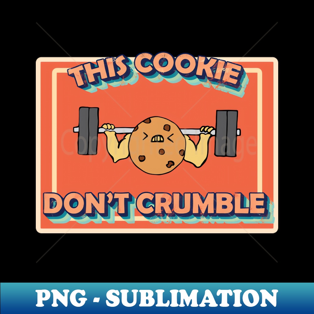 Cookie don't crumble bodybuilding and exercise - Sublimation | Inspire ...