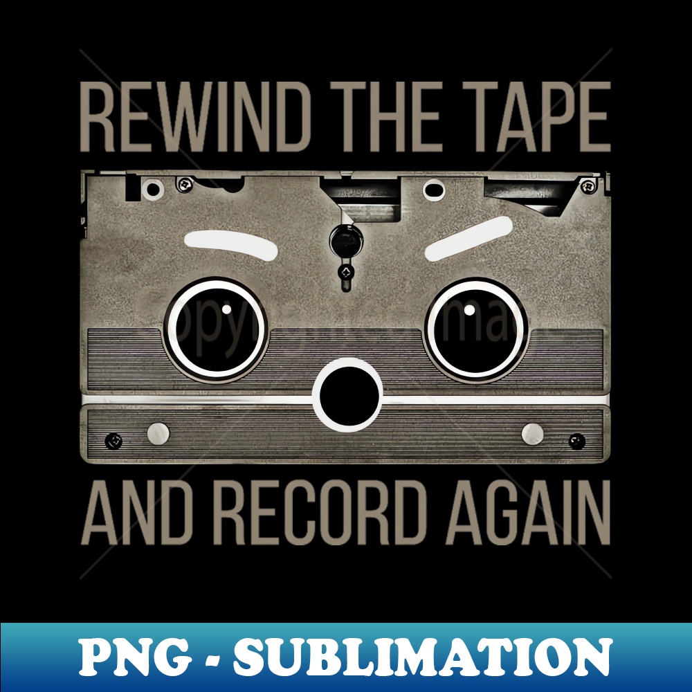 Rewind the tape and record again. - Retro PNG Sublimation Di | Inspire ...