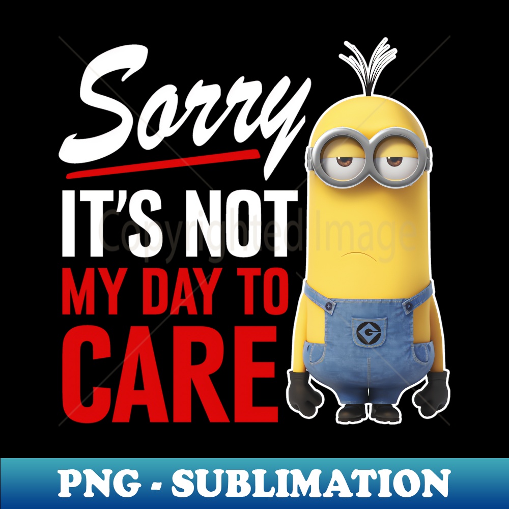 Despicable Me Minions Sorry It's Not My Day To Care - Trendy | Inspire ...