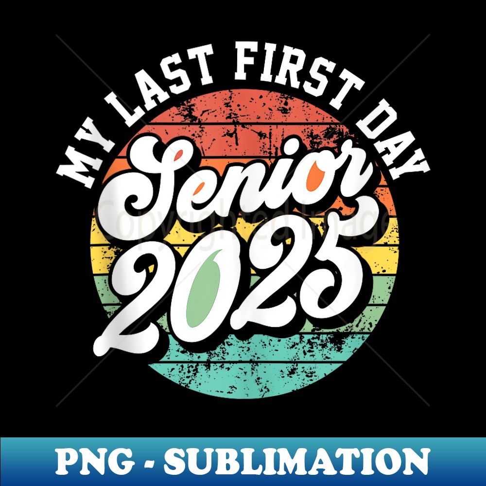 My Last First Day School Senior 2025 Class Of 2025 Vintage - | Inspire ...