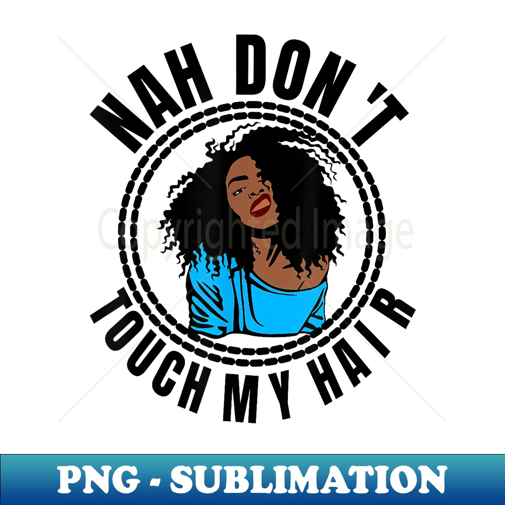 Natural Hair Design Don't Touch My kinky Hair - Unique Subli | Inspire ...