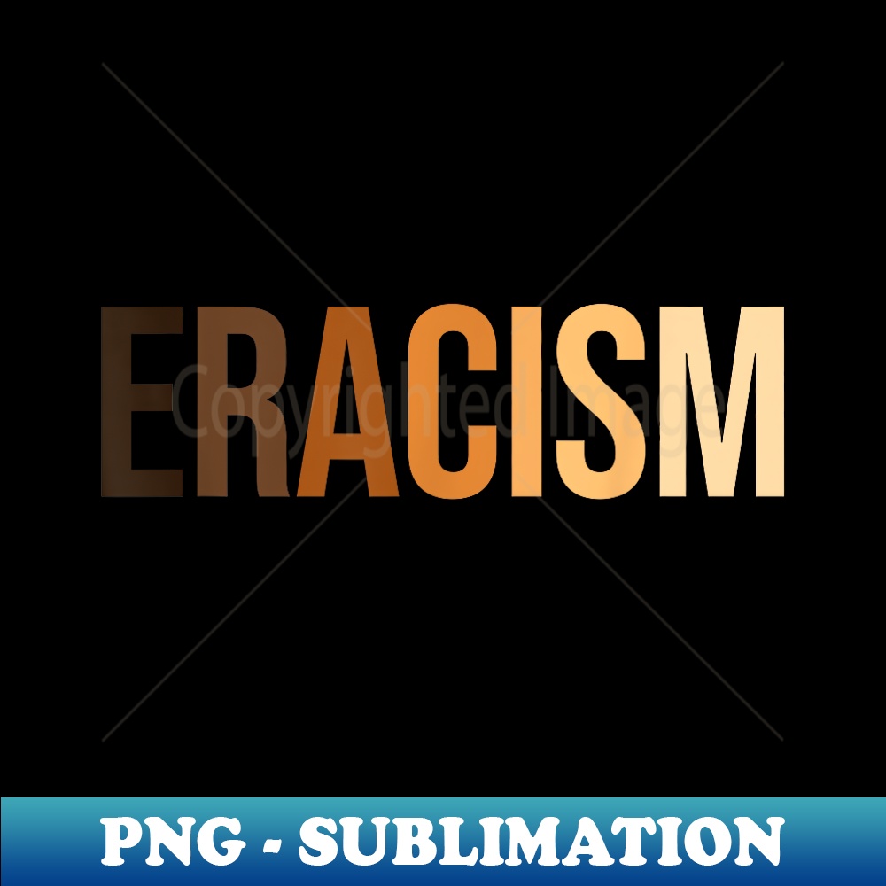 anti-racism uprising Human Rights ERACISM - Premium PNG Subl | Inspire ...