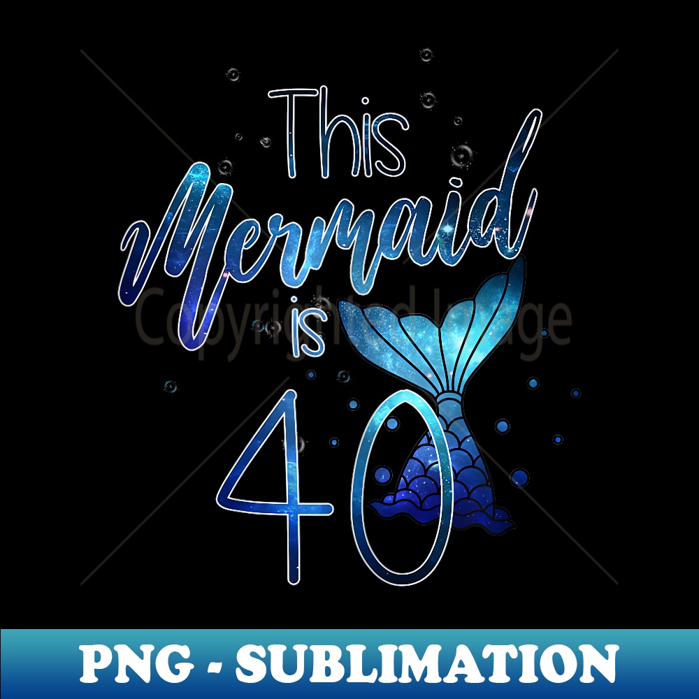 This Mermaids Is 40 Years Old Awesome Birthday T 1 - High-Qu | Inspire ...