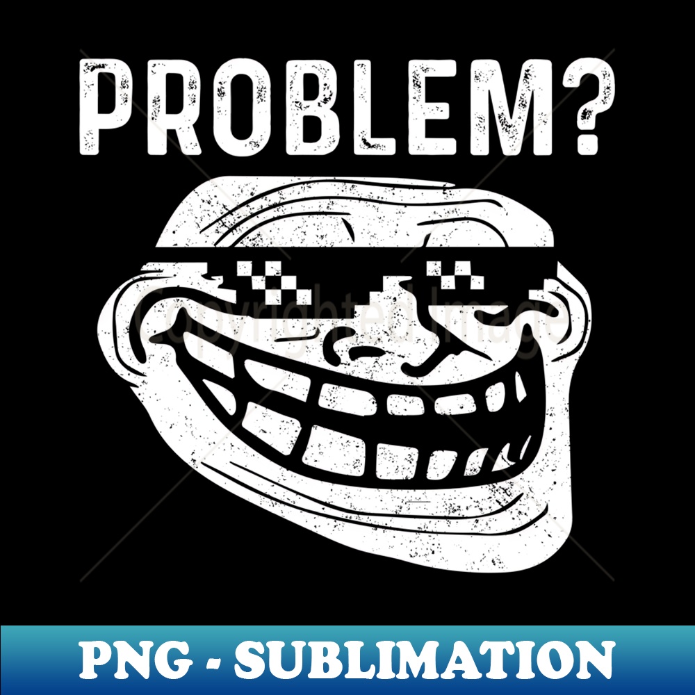 Troll Face Meme Problem Funny Mens Boys Girls 1 - Sublimatio | Inspire ...