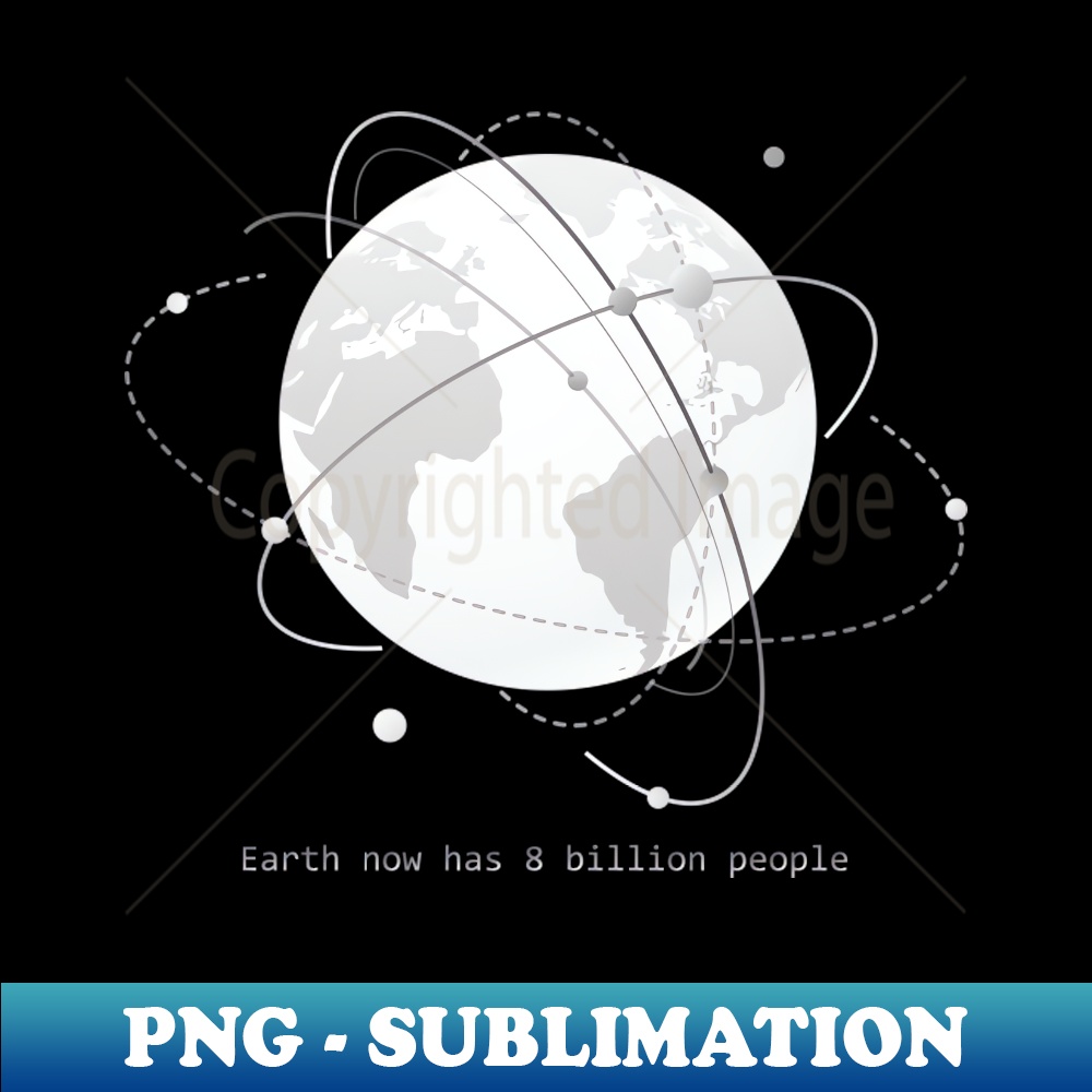 earth now has 8 billions people - High Resolution Print Subl | Inspire ...