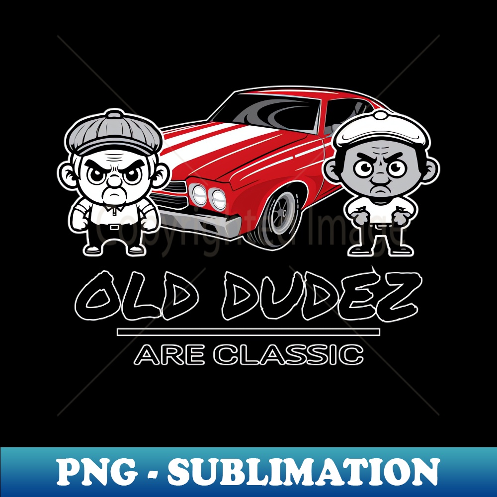 Old Dudez Are Classic - Classic Car | Inspire Uplift