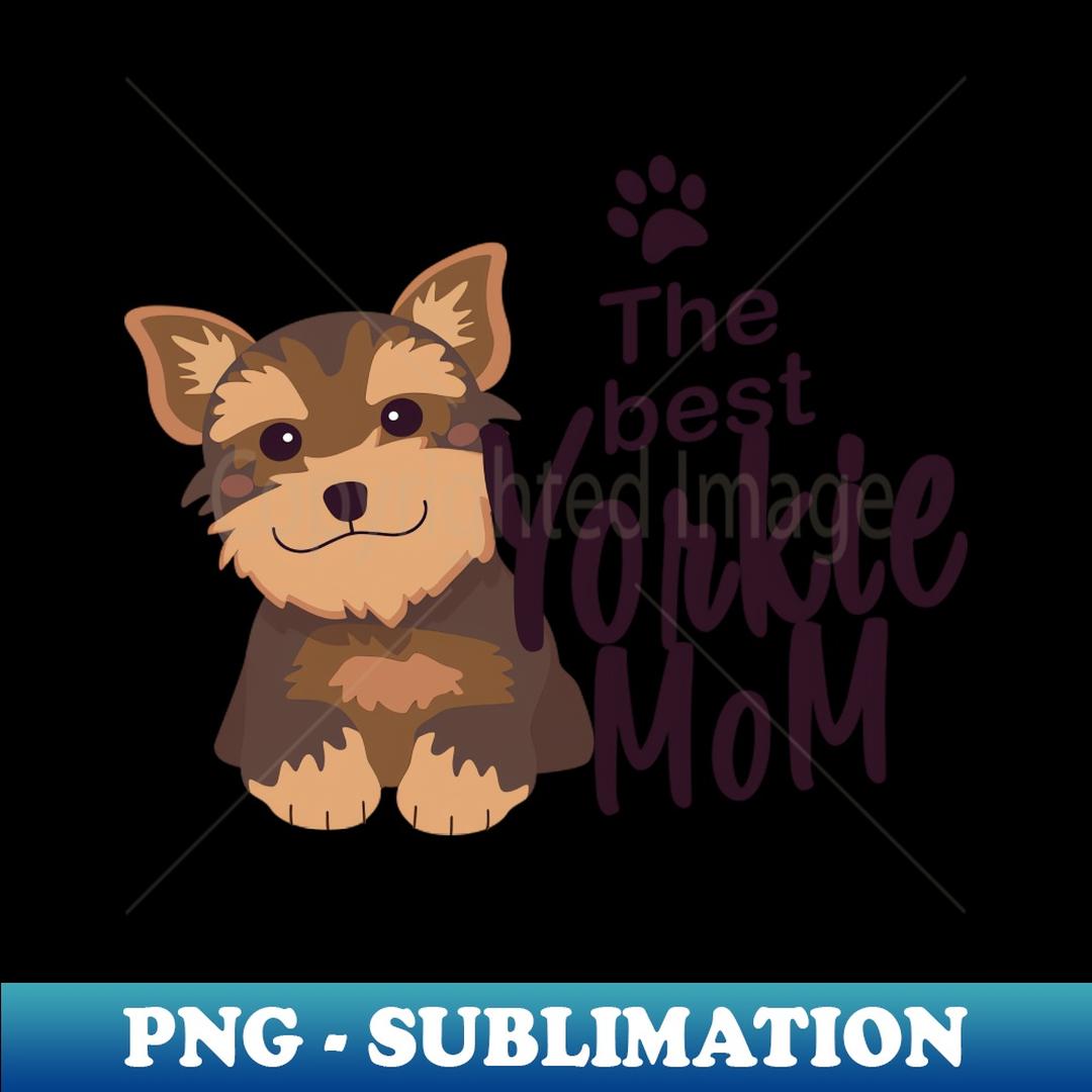 The best yorkie mom! - Special Edition Sublimation PNG File | Inspire ...