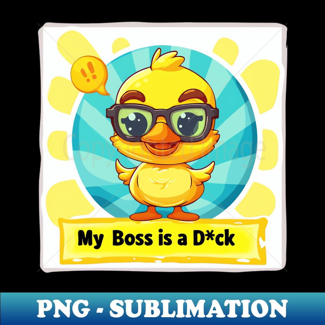 My Boss is a duck - Artistic Sublimation Digital File | Inspire Uplift
