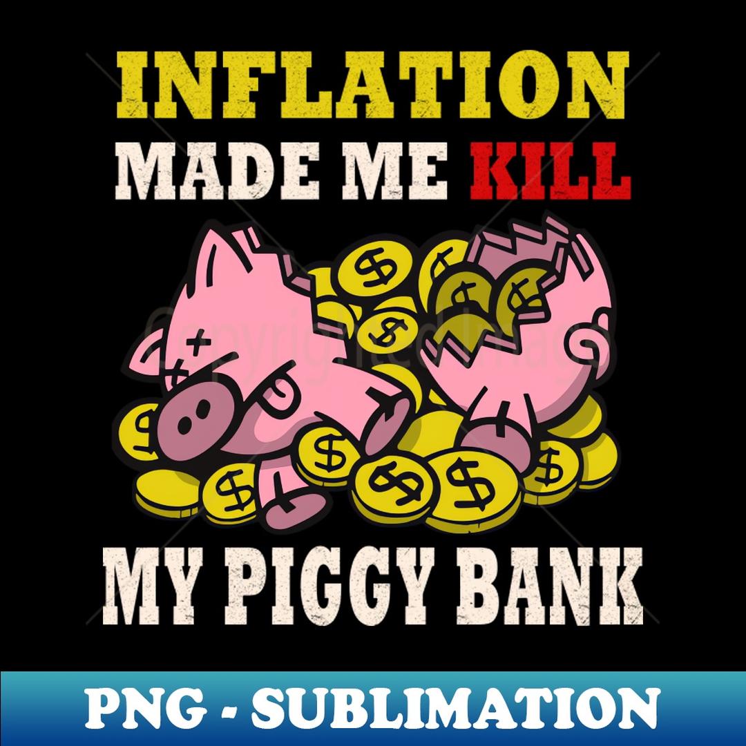 Funny Inflation Made Me Kill My Piggy Bank Design - Digital | Inspire ...