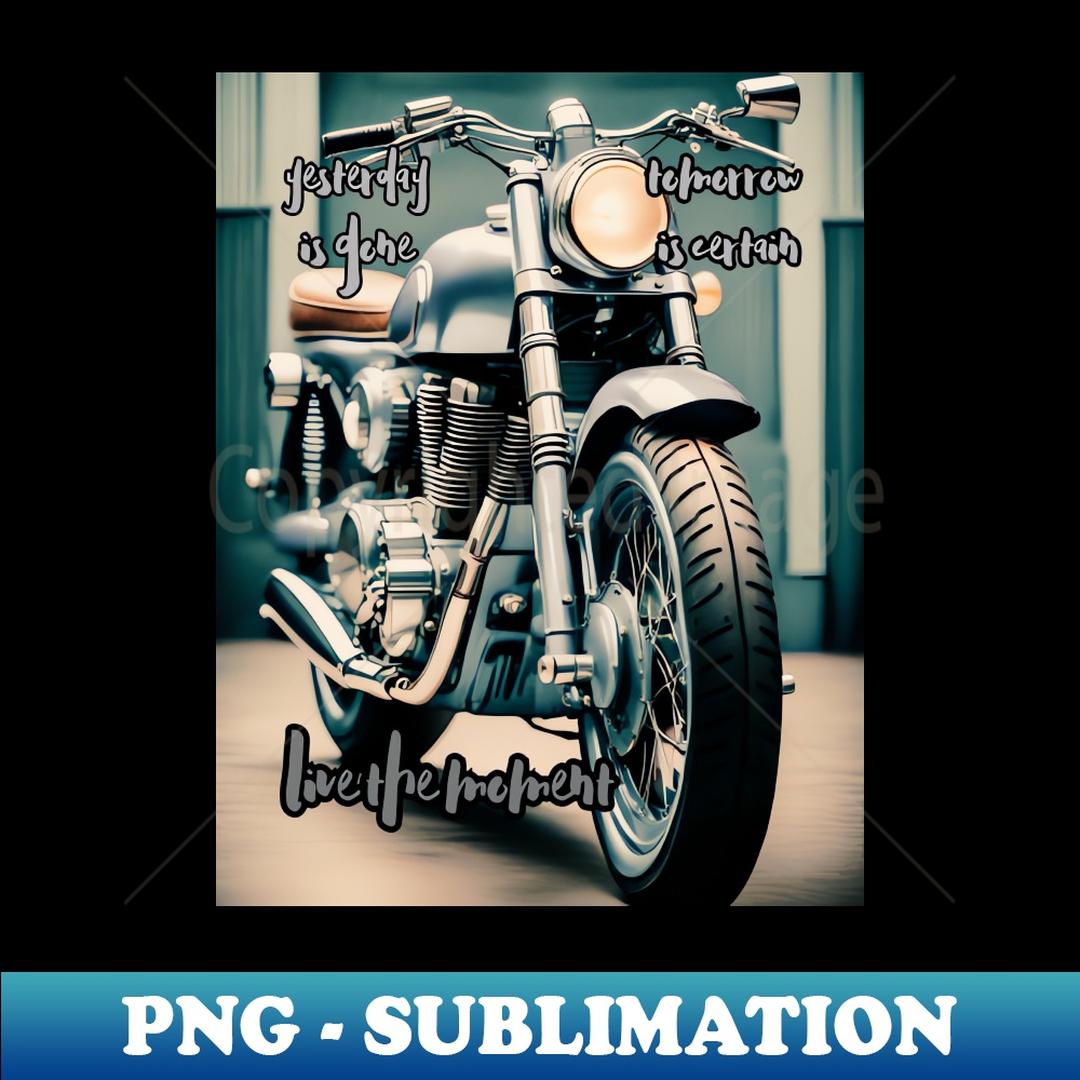 Live The Moment, Yesterday is Gone - Heritage Riders | Inspire Uplift