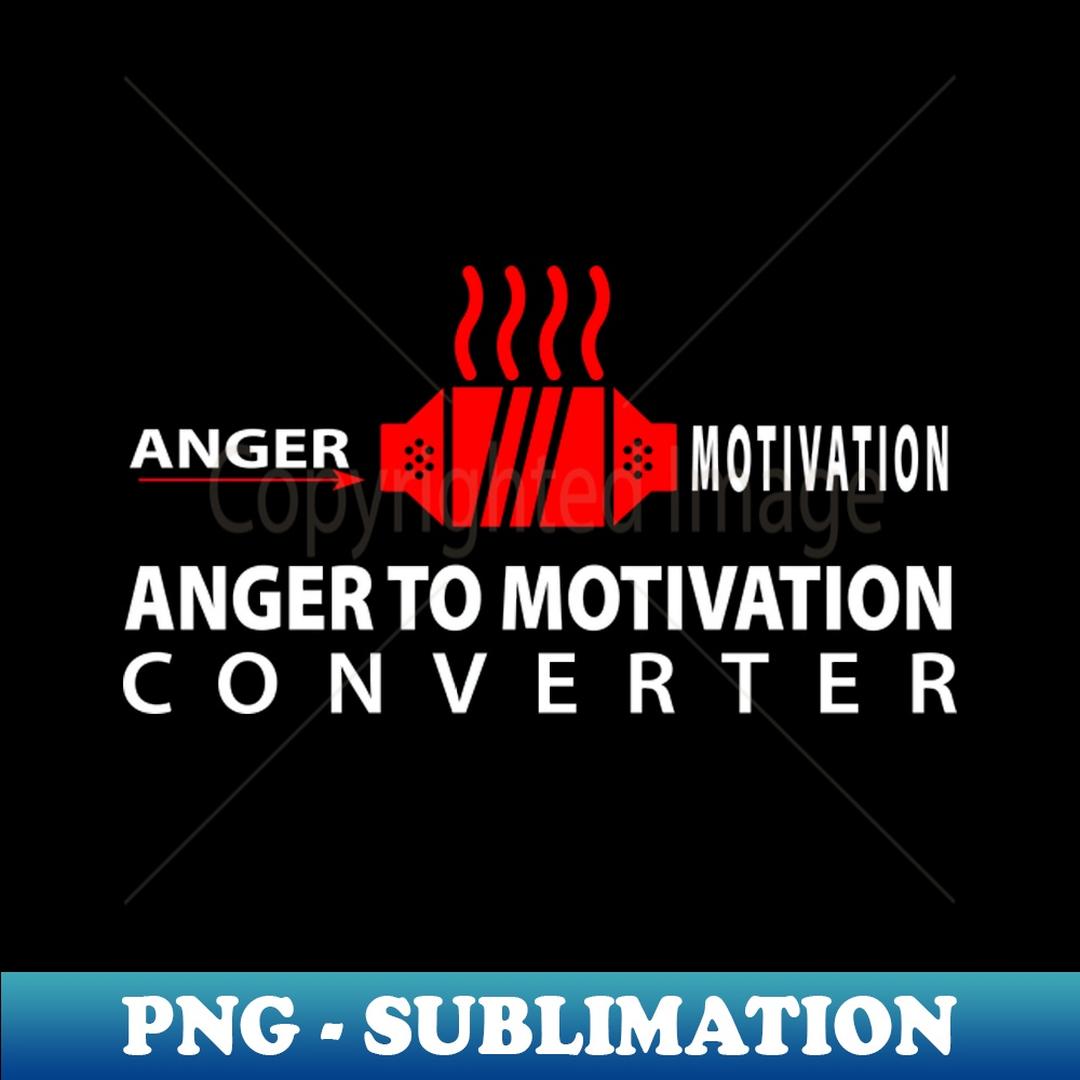 Anger to Motivation Converter - PNG Transparent Sublimation | Inspire ...